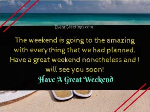 45 Best Have A Great Weekend Wishes